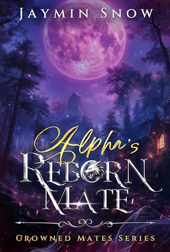 Alpha's Reborn Mate (Crowned Mates #2) by Jaymin Snow | Goodreads