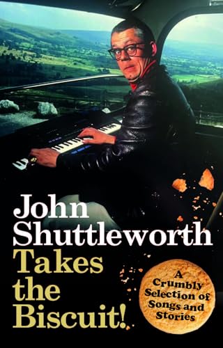 John Shuttleworth Takes the Biscuit: A Crumbly Selection of Songs ...