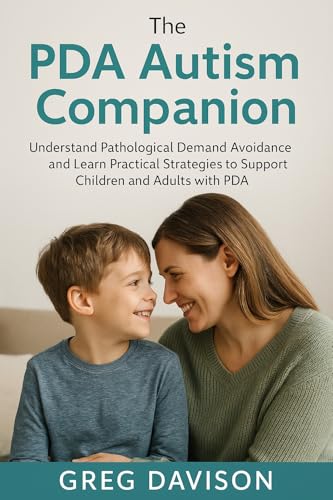 The PDA Autism Companion: Understand Pathological Demand Avoidance and ...