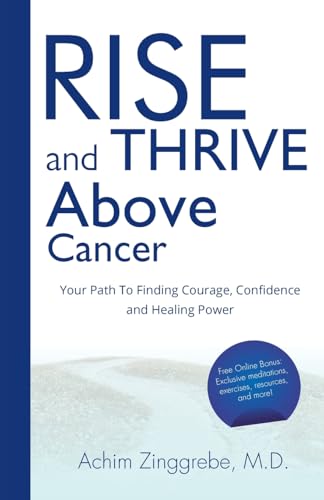Rise and Thrive Above Cancer: Your Path to Finding Courage, Confidence and Healing Power by ...