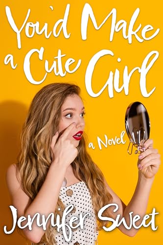 You'd Make a Cute Girl: A Gradual Feminization Novel by Jennifer Sweet ...