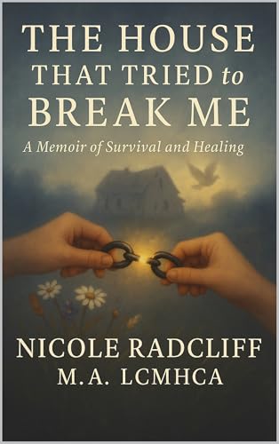 The House That Tried to Break Me: A Memoir of Survival and Healing by ...