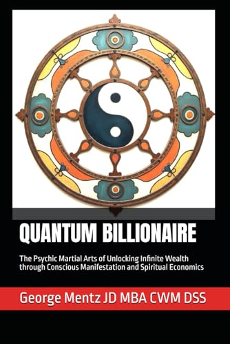 QUANTUM BILLIONAIRE: The Psychic Martial Arts of Unlocking Infinite ...