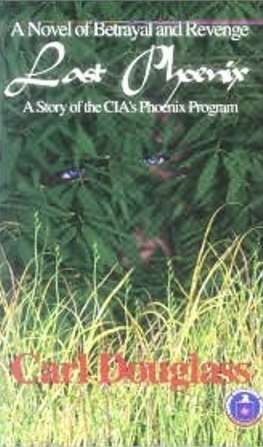 Last Phoenix: A Story of the Cia's Phoenix Program by Carl Douglass ...