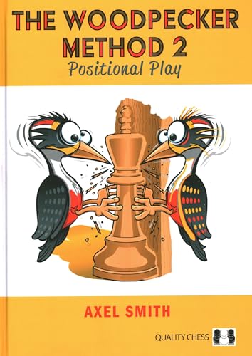The Woodpecker Method 2: Positional Play by Axel Smith | Goodreads
