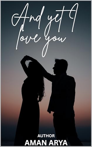 And yet I love you by Aman Arya | Goodreads