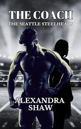The Coach (The Seattle Steelheads, #1) by Alexandra Shaw | Goodreads