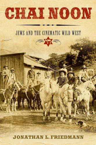 Chai Noon: Jews and the Cinematic Wild West by Jonathan L. Friedmann ...