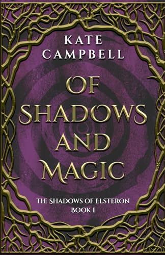 Of Shadows and Magic (The Shadows of Elsteron) by Kate Campbell | Goodreads
