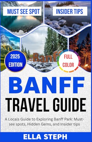 BANFF NATIONAL PARK TRAVEL GUIDE 2025: A Local’s Guide to Exploring ...