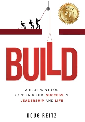 Build: A Blueprint for Constructing Success in Leadership and Life by ...