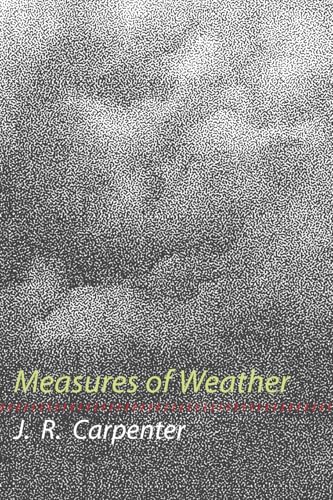 Measures of Weather by J.R. Carpenter | Goodreads