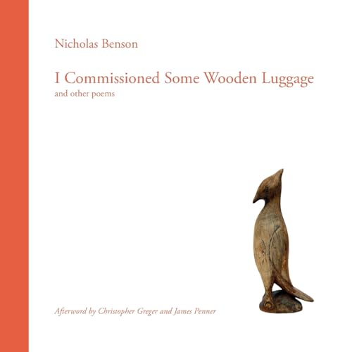 I Commissioned Some Wooden Luggage: and other poems by Nicholas Benson ...