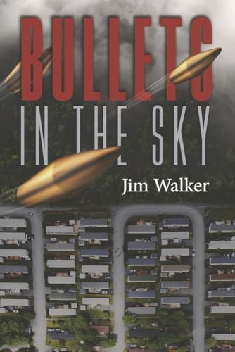 Bullets in the Sky by Jim Walker | Goodreads