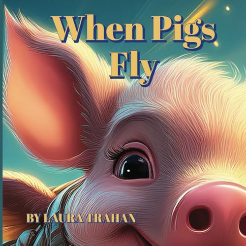 When Pigs Fly by Laura Trahan | Goodreads