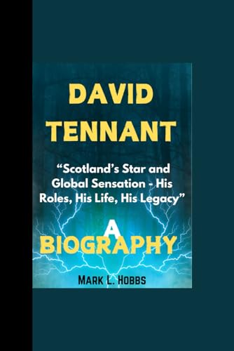 DAVID TENNANT BIOGRAPHY: “Scotland’s Star and Global Sensation - His ...