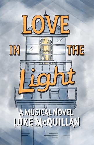 Love in the Light: A Musical Novel by Luke McQuillan | Goodreads