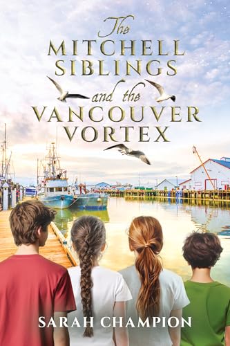 The Mitchell Siblings and the Vancouver Vortex by Sarah Champion | Goodreads