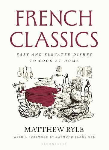 French Classics: Easy and Elevated Dishes to Cook at Home by Matthew ...