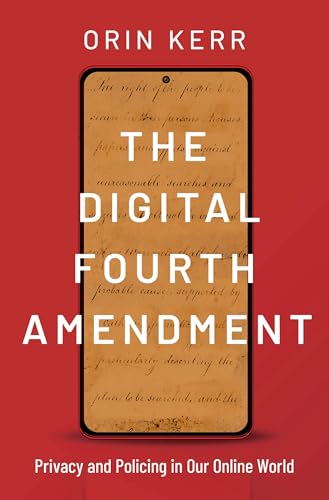The Digital Fourth Amendment: Privacy and Policing in Our Online World ...