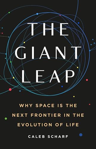 The Giant Leap: Why Space Is the Next Frontier in the Evolution of Life ...