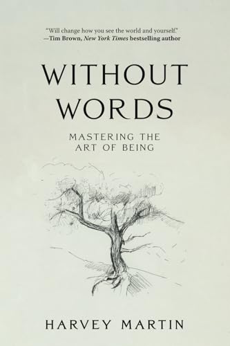 Without Words: Mastering the Art of Being by Harvey Martin | Goodreads