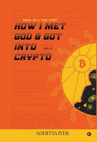 How I Met God and Got Into Crypto: Based on a True Story by Adhitya ...