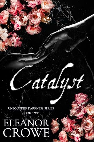 Catalyst (Unbounded Darkness Book 2) by Eleanor Crowe | Goodreads