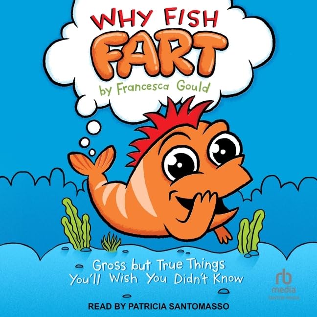 Why Fish Fart: Gross but True Things You'll Wish You Didn't Know by ...