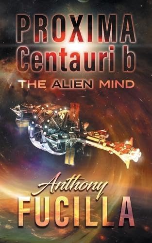 PROXIMA CENTAURI b: The Alien Mind by Anthony Fucilla | Goodreads