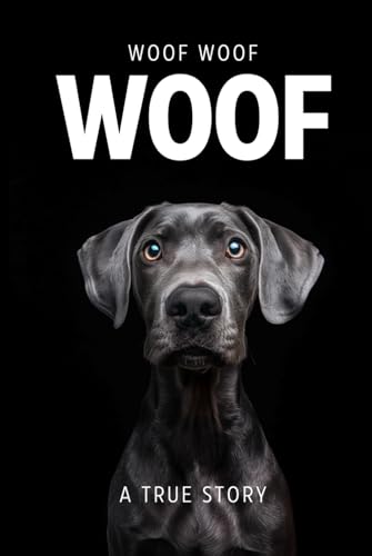 WOOF: A book written by a dog, for dogs and dog lovers. by Woof Woof ...