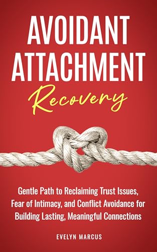Avoidant Attachment Recovery: Breaking Free from Avoidant Attachment, Gentle Path to Reclaiming ...