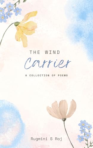 The Wind Carrier: A COLLECTION OF POEMS by Rugmini S Raj | Goodreads