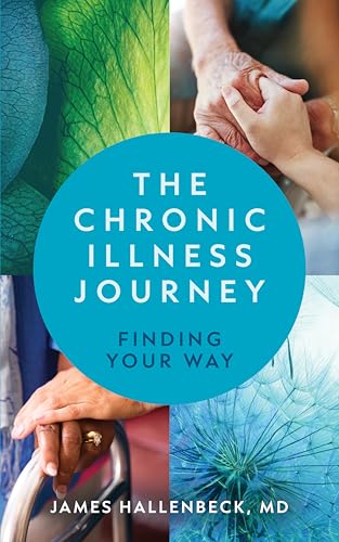 The Chronic Illness Journey: Finding Your Way by James Hallenbeck ...