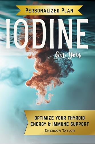 Iodine For You : A Personalized Plan to Optimize Your Thyroid, Energy ...