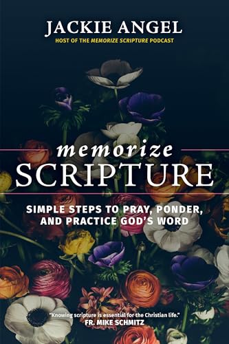 Memorize Scripture: Simple Steps to Pray, Ponder, and Practice God's Word by Jackie Angel ...