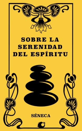Sobre la serenidad del espíritu (Spanish Edition) by Seneca | Goodreads