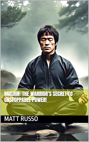MUSHIN: THE WARRIOR’S SECRET TO UNSTOPPABLE POWER! by Matt Russo ...