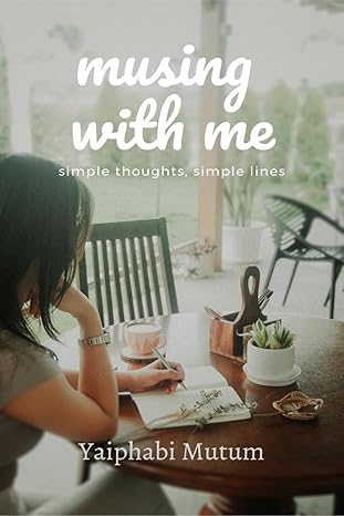 Musing With Me: simple thoughts, simple lines by Yaiphabi Mutum | Goodreads