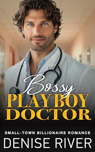 Bossy Playboy Doctor (Steamy Small Town Romances) by Denise River ...