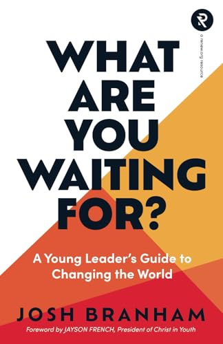 What Are You Waiting For?: A Young Leader's Guide to Changing the World ...