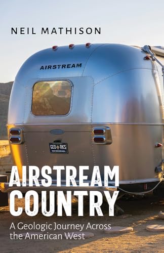 Airstream Country: A Geologic Journey Across the American West by Neil ...