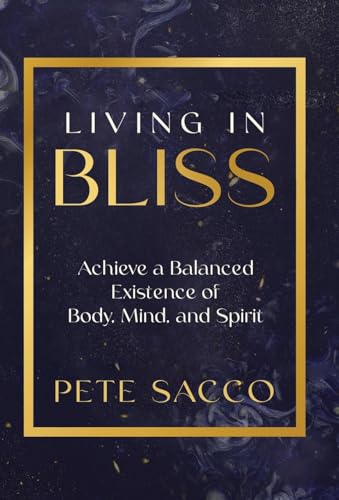 Living in Bliss: Achieve a Balanced Existence of Mind, Body, & Spirit ...
