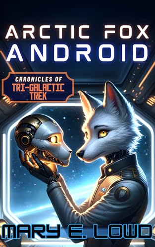 Arctic Fox Android: Chronicles of Tri-Galactic Trek by Mary E. Lowd | Goodreads