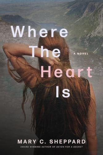 Where the Heart Is by Mary C. Sheppard | Goodreads