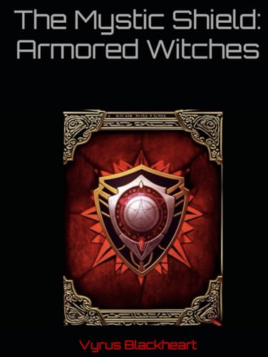 The Mystic Shield: Armored Witches by Vyrus BlackHeart | Goodreads