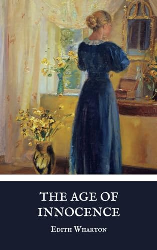The Age of Innocence: The 1920 Classic American Romance Novel by Edith ...