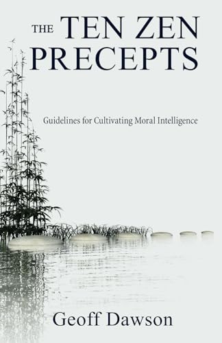 The Ten Zen Precepts: Guidelines for Cultivating Moral Intelligence by ...
