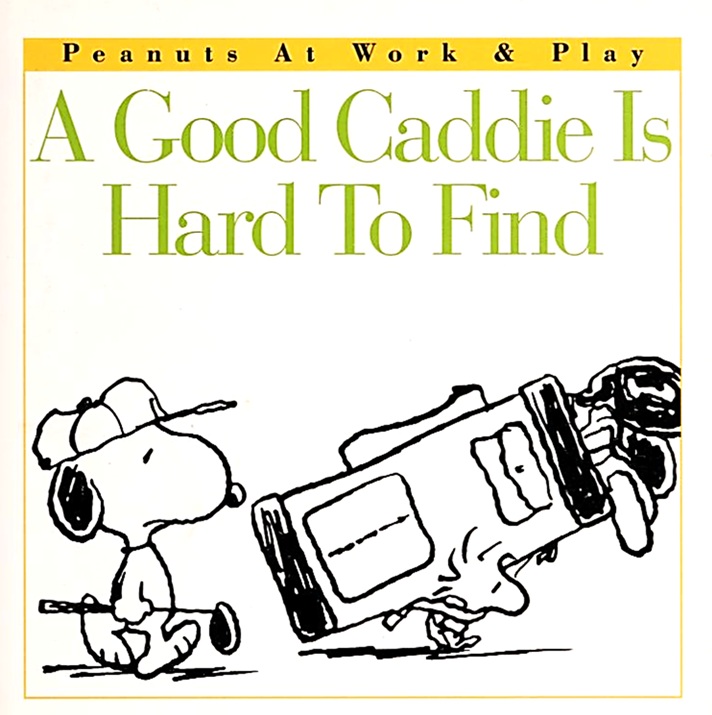 A Good Caddie is Hard to Find by Charles M. Schulz | Goodreads