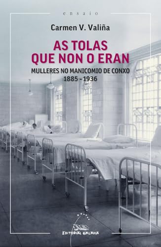 As tolas que non o eran: Mulleres no manicomio de Conxo 1885-1936 by ...